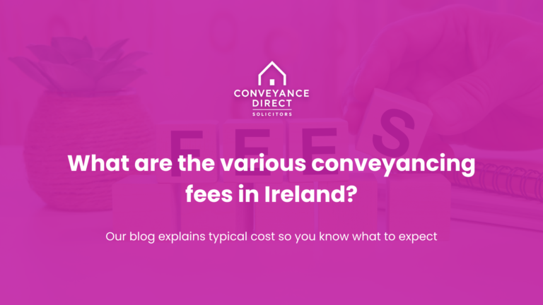 What are the various conveyancing fees in Ireland? – Conveyance Direct